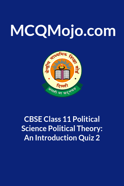 CBSE Class 11 Political Science Political Theory: An Introduction Quiz 2