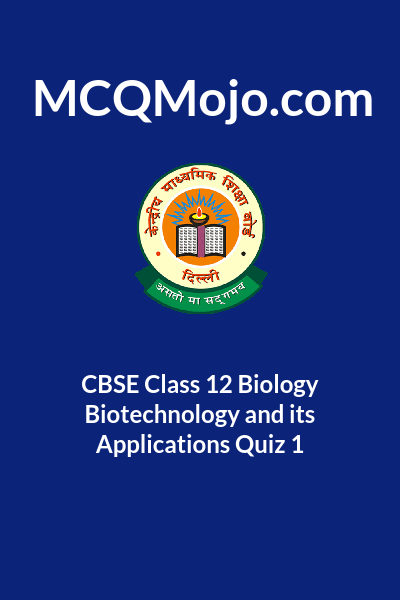CBSE Class 12 Biology Biotechnology and its Applications Quiz 1