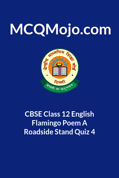 CBSE Class 12 English Flamingo Poem A Roadside Stand Quiz 4 CBSE Class 12 English Flamingo Poem A Roadside Stand Quiz 4
