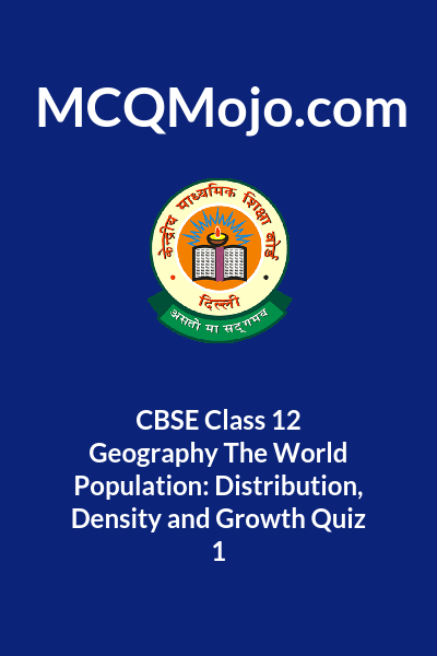 CBSE Class 12 Geography The World Population: Distribution, Density and ...