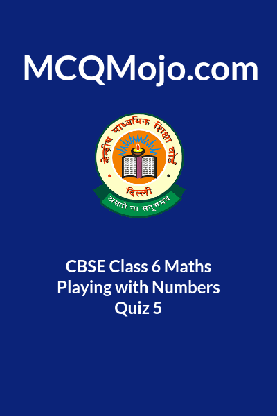 CBSE Class 6 Maths Playing With Numbers Quiz 5 CBSE Class 6 Maths Playing With Numbers Quiz 5