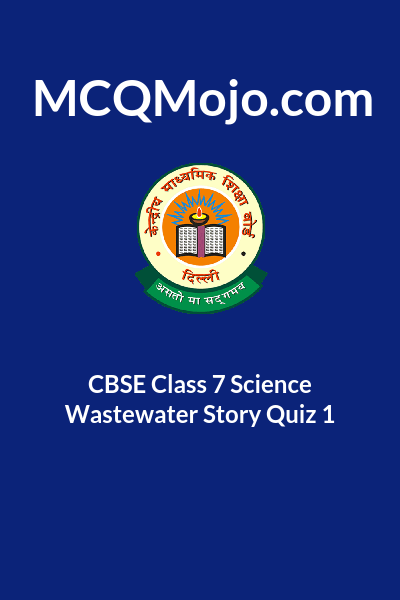 CBSE Class 7 Science Wastewater Story Quiz 1 CBSE Class 7 Science Wastewater Story Quiz 1