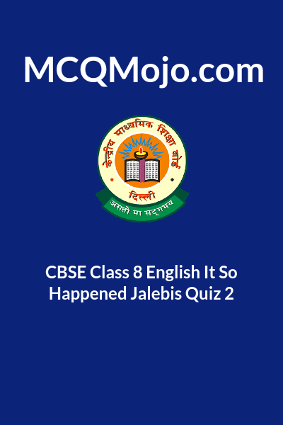 CBSE Class 8 English It So Happened Jalebis Quiz 2 CBSE Class 8 English It So Happened Jalebis Quiz 2