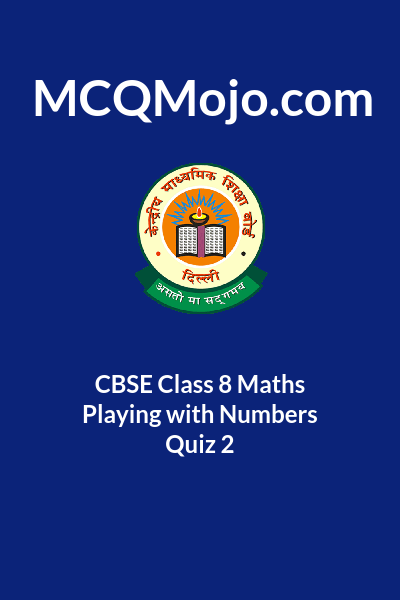 CBSE Class 8 Maths Playing With Numbers Quiz 2 CBSE Class 8 Maths Playing With Numbers Quiz 2