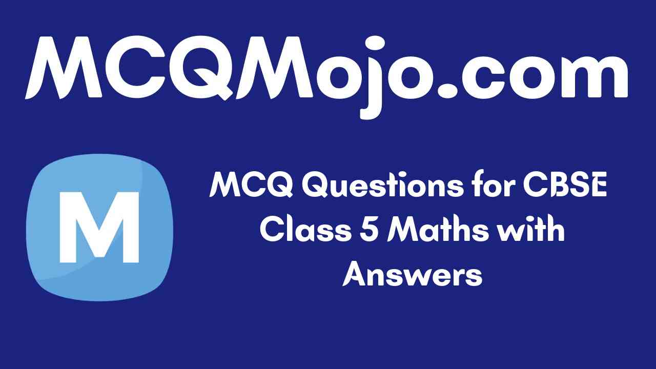 Chapter Wise MCQ Questions For Class 5 Maths Quizzes With Answers