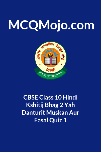 CBSE Class 10 Hindi Kshitij Bhag 2 Yah Danturit Muskan Aur Fasal Quiz 1