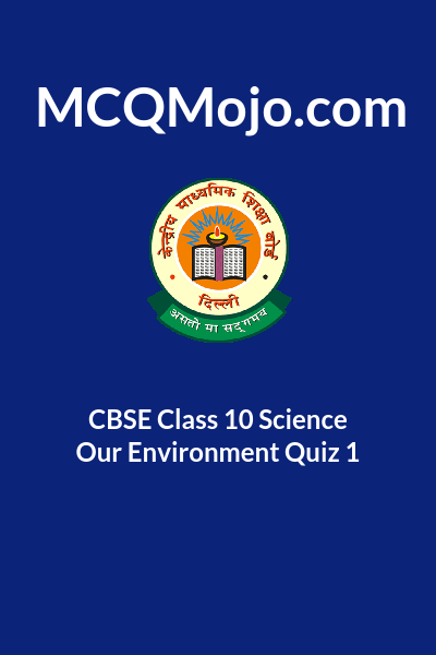 CBSE Class 10 Science Our Environment Quiz 1