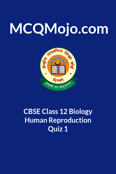 CBSE Class 12 Biology Human Reproduction Quiz 1