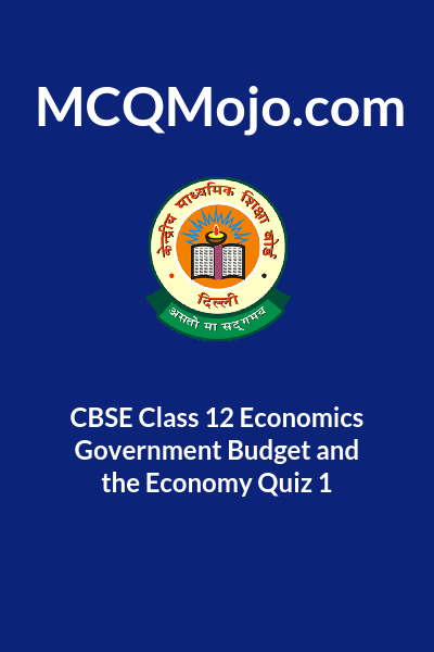 CBSE Class 12 Economics Government Budget and the Economy Quiz 1