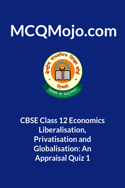 CBSE Class 12 Economics Liberalisation, Privatisation and Globalisation ...