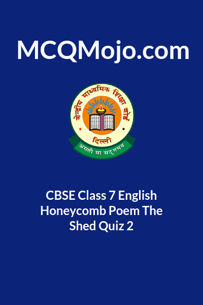CBSE Class 7 English Honeycomb Poem The Shed Quiz 2
