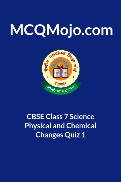 CBSE Class 7 Science Physical and Chemical Changes Quiz 1