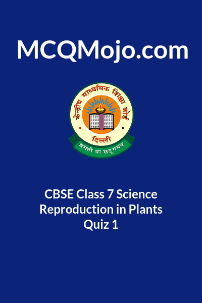 CBSE Class 7 Science Reproduction in Plants Quiz 1