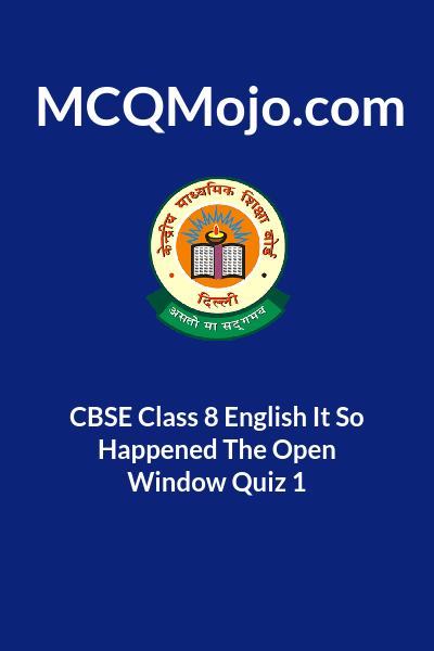 CBSE Class 8 English It So Happened The Open Window Quiz 1