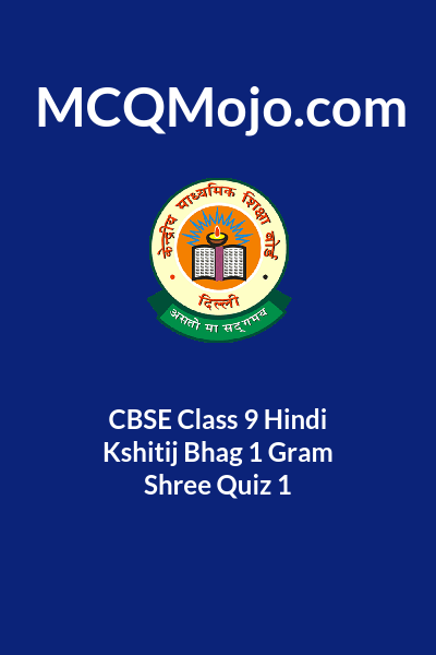 CBSE Class 9 Hindi Kshitij Bhag 1 Gram Shree Quiz 1