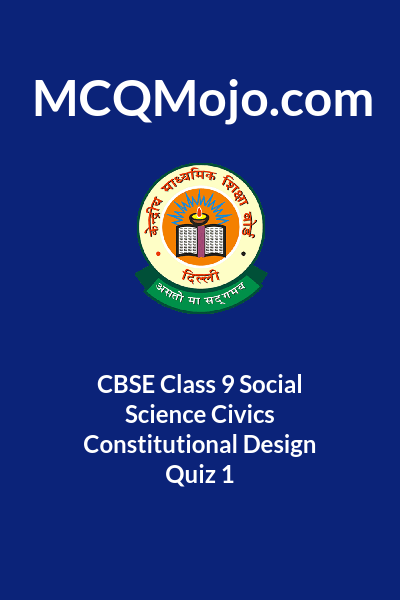 CBSE Class 9 Social Science Civics Constitutional Design Quiz 1