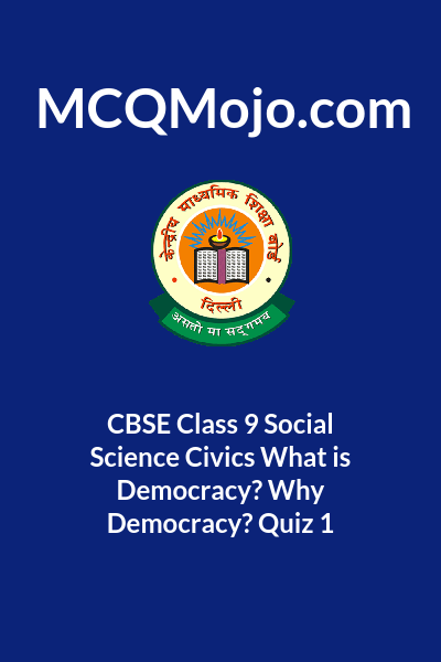 CBSE Class 9 Social Science Civics What is Democracy? Why Democracy? Quiz 1